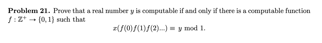 Solved Problem 21. Prove that a real number y is computable | Chegg.com