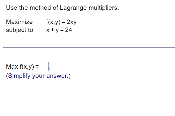 Solved Use the method of Lagrange multipliers. Maximize | Chegg.com