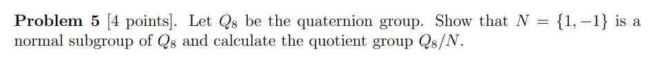 Solved Problem 5 [4 points]. Let Q8 be the quaternion group. | Chegg.com