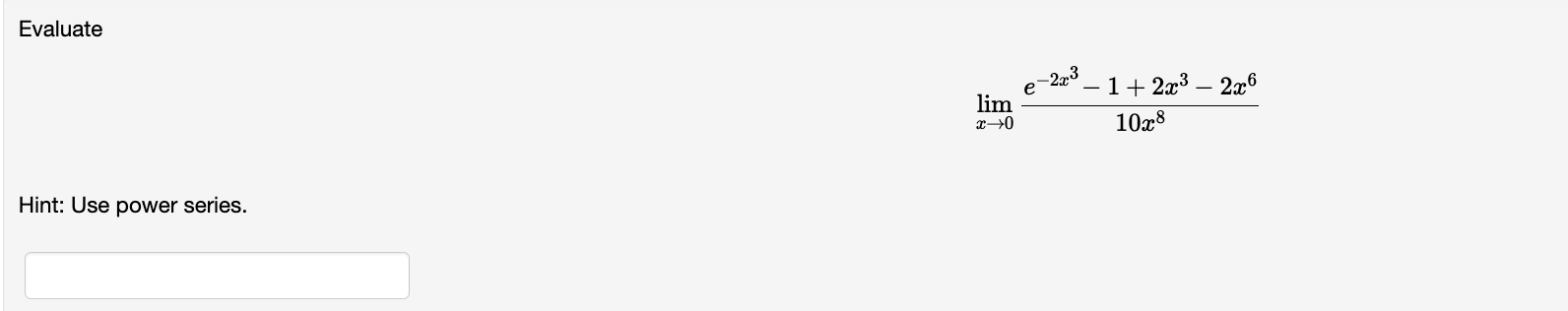 Solved limx→010x8e−2x3−1+2x3−2x6 Hint: Use power series. | Chegg.com