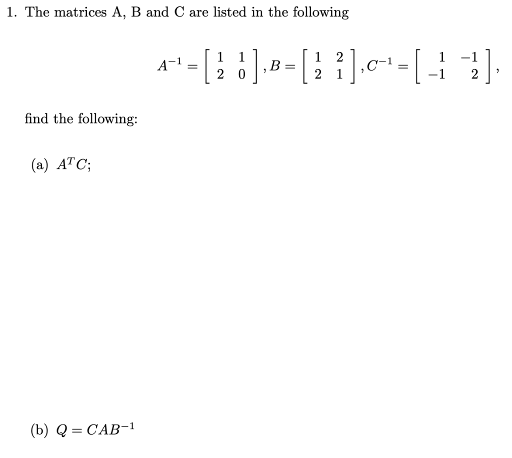 Solved 1. The matrices A,B and C are listed in the following | Chegg.com
