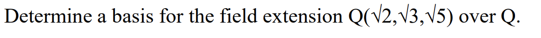 Solved Determine a basis for the field extension Q(2,3,5) | Chegg.com