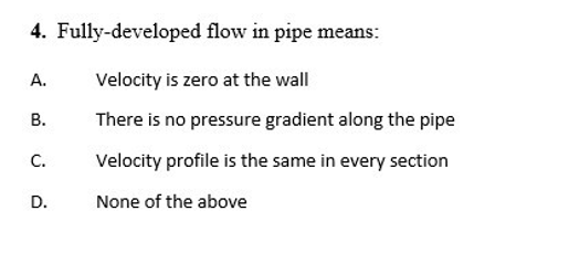 Solved 4. Fully-developed flow in pipe means: Velocity is | Chegg.com