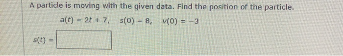 Solved A particle is moving with the given data. Find the | Chegg.com