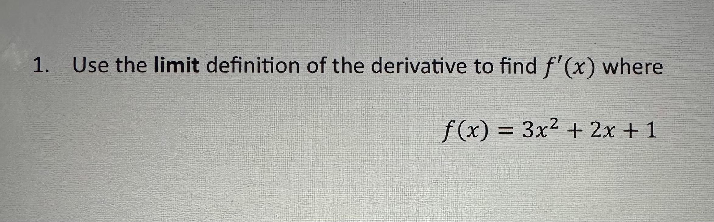 Solved 1. Use the limit definition of the derivative to find | Chegg.com
