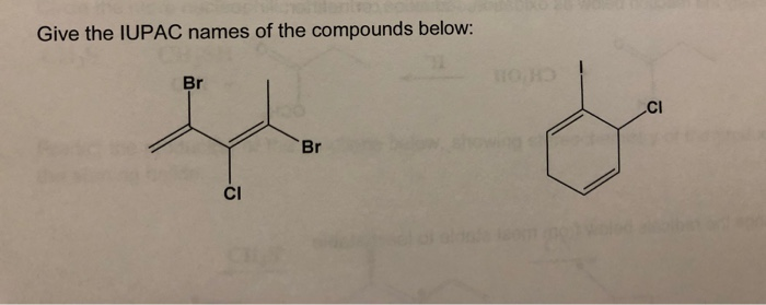 Solved Give the IUPAC names of the compounds below: Br Cl Br | Chegg.com
