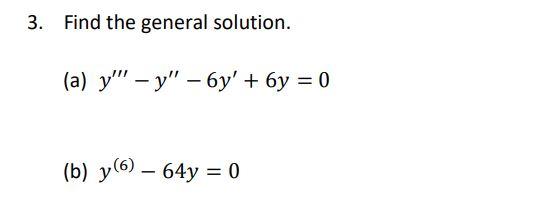 Solved 3. Find the general solution. (a) y′′′−y′′−6y′+6y=0 | Chegg.com