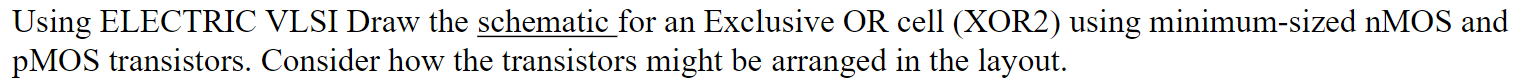 Solved Using ELECTRIC VLSI Draw the schematic for an | Chegg.com