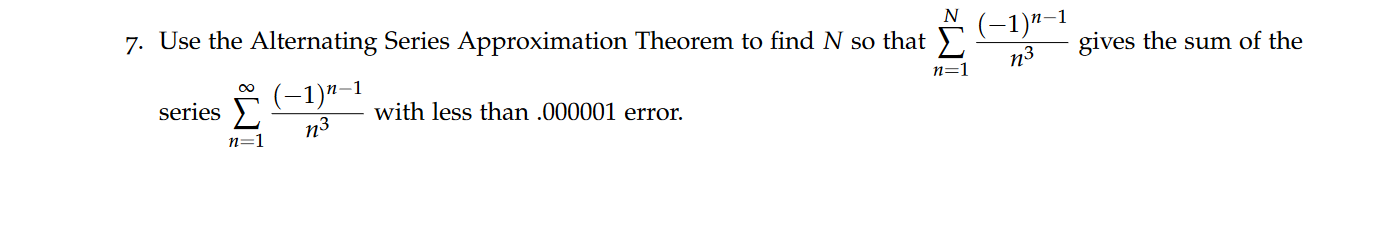 Solved N 7. Use the Alternating Series Approximation Theorem | Chegg.com