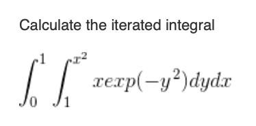 Solved Calculate the iterated integral zexp(-y?)dyd. | Chegg.com