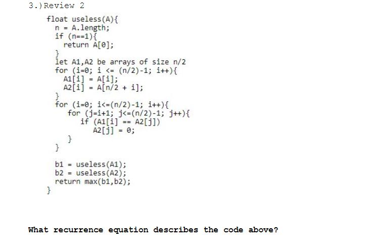 Solved 3.) Review 2 float useless(A) { n = A.length; if | Chegg.com