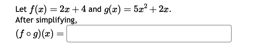 Solved Let f(x)=2x+4 and g(x)=5x2+2x. After simplifying, | Chegg.com