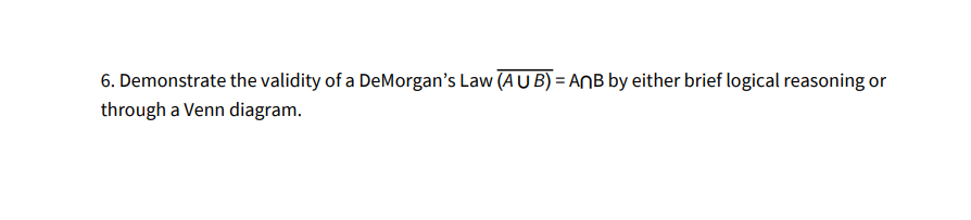 Solved 6. Demonstrate the validity of a DeMorgan's Law (AUB) | Chegg.com