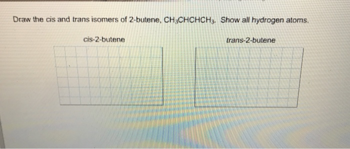Solved Draw the cis and trans isomers of 2-butene, CH | Chegg.com
