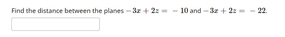 Solved Find the distance between the planes −3x+2z=−10 and | Chegg.com