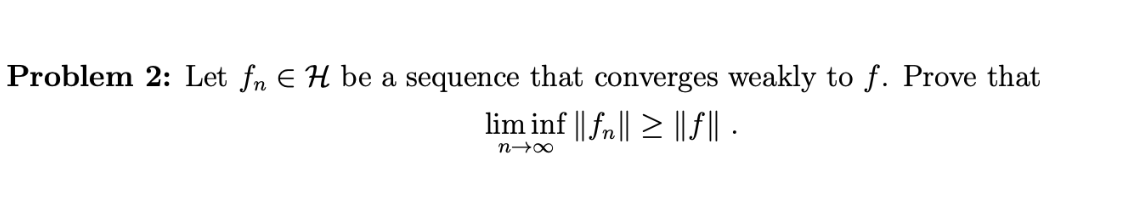 Solved Problem 2: Let fn∈H be a sequence that converges | Chegg.com