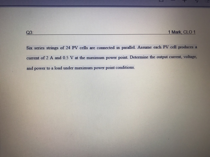 Solved 1 Mark, CLO1 Q3 Six series strings of 24 PV cells are | Chegg.com