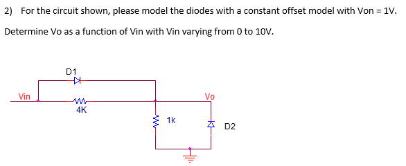 Solved 2) For the circuit shown, please model the diodes | Chegg.com