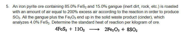 Solved 5. An iron pyrite ore containing 85.0%FeS2 and 15.0% | Chegg.com