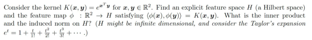 Solved = Consider the kernel K(x, y) = ex”y for x, y ER2. | Chegg.com