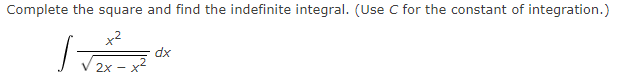 Solved Complete the square and find the indefinite integral. | Chegg.com