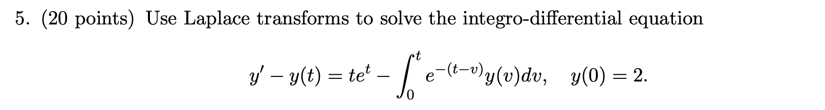 Solved 5. (20 points) Use Laplace transforms to solve the | Chegg.com