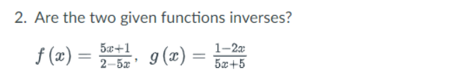 Solved 2. Are the two given functions inverses? | Chegg.com