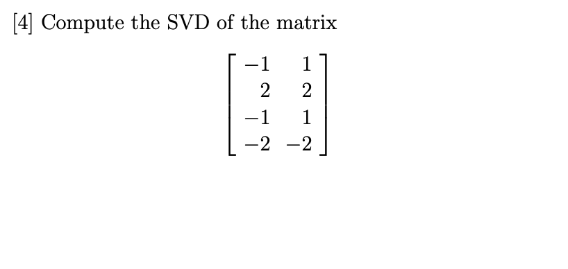 Solved [4] Compute the SVD of the matrix ⎣⎡−12−1−2121−2⎦⎤ | Chegg.com