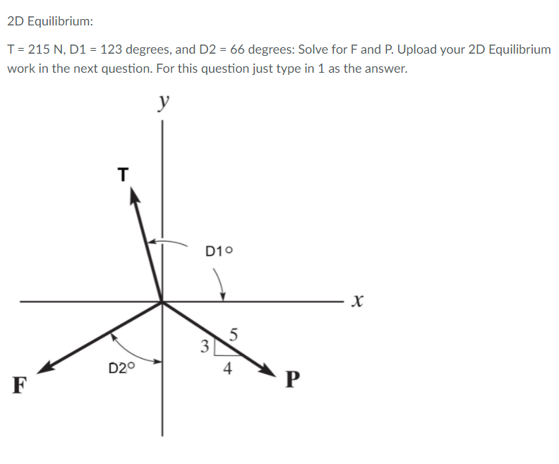 Solved 2D Equilibrium: T = 215 N, D1 = 123 degrees, and D2 = | Chegg.com