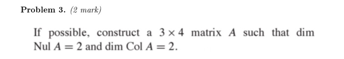 Solved Problem 3. (2 mark) If possible, construct a 3x4 | Chegg.com