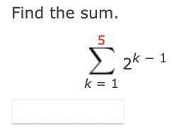 Solved Find the sum. ∑k=152k−1 | Chegg.com