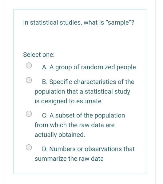 Solved In statistical studies, what is "sample"? Select one: | Chegg.com
