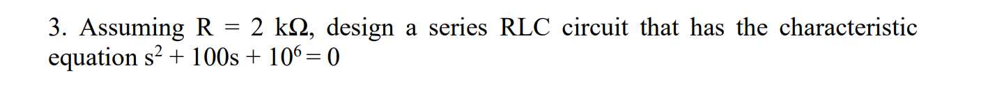 Solved 3. Assuming R=2kΩ, design a series RLC circuit that | Chegg.com