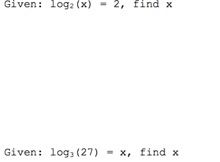 Solved Given : log2(x) = 2, find x Given: log3 (27) = x, | Chegg.com
