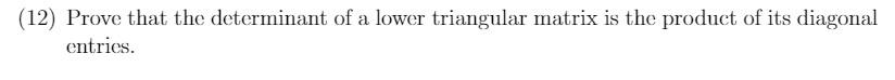 Solved (12) Prove that the determinant of a lower triangular | Chegg.com