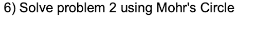 6) Solve problem 2 using Mohr's Circle | Chegg.com