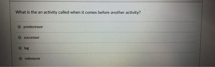 Solved What is the an activity called when it comes before | Chegg.com