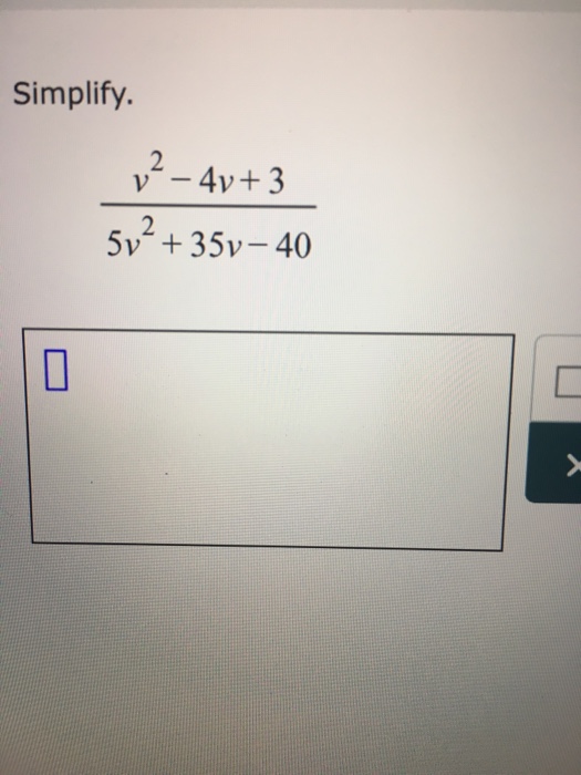 Solved Simplify. v^2 - 4v + 3/5v^2 + 35v - 40 | Chegg.com