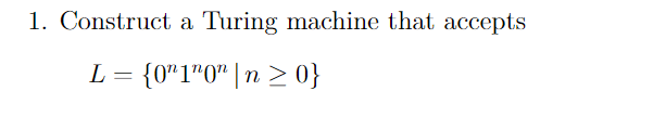 Solved 1. Construct a Turing machine that accepts L = | Chegg.com