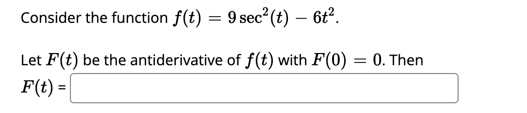 Solved Consider the function f(t)=9sec2(t)−6t2. Let F(t) be | Chegg.com