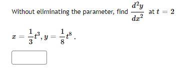 Solved d²y Without eliminating the parameter, find at t = 2 | Chegg.com