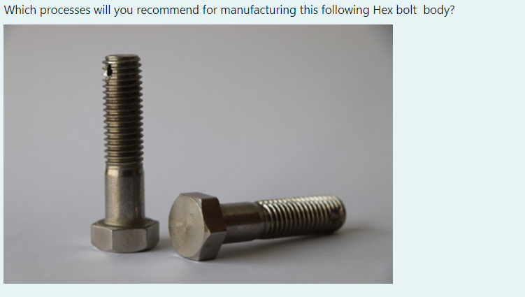 Solved Which processes will you recommend for manufacturing | Chegg.com