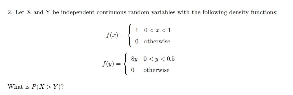 Solved 2. Let X and Y be independent continuous random | Chegg.com