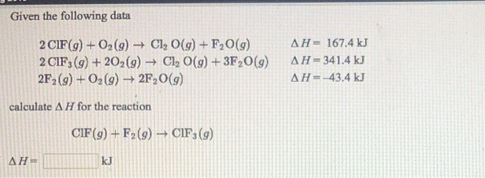 Solved Given the following data Δ H-167.4 kJ 2 ClF(g) + 02 | Chegg.com