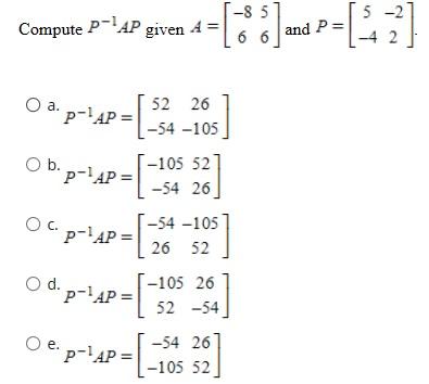 Solved Compute P−1AP given A=[−8656] and P=[5−4−22]. a. | Chegg.com