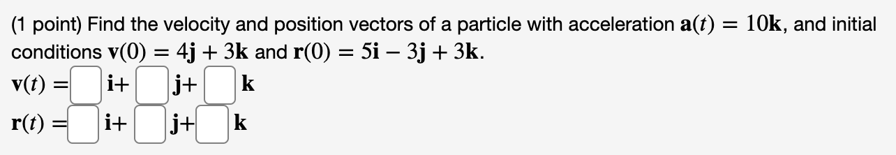 Solved (1 point) Find the velocity and position vectors of a | Chegg.com
