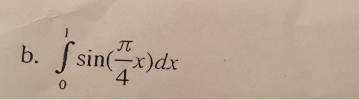 Solved integral^1_0 sin (pi/4 x) dx | Chegg.com