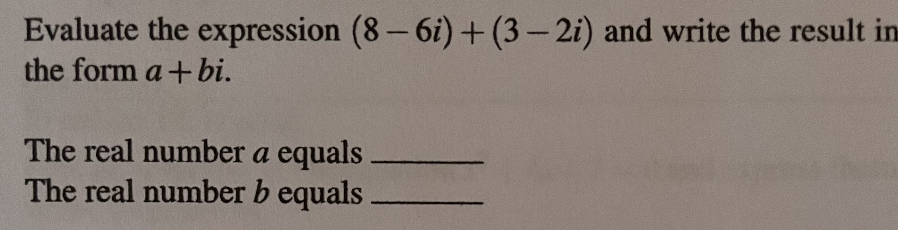 Solved Evaluate the expression (8-6i)+(3-2i) ﻿and write the | Chegg.com