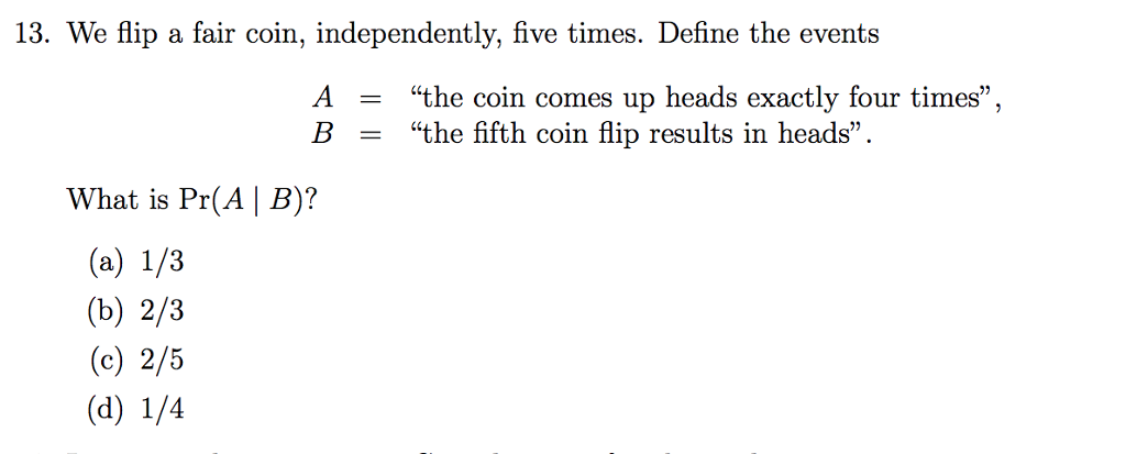 Solved 13. We flip a fair coin, independently, five times. | Chegg.com