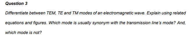 Solved Question 3 Differentiate between TEM, TE and TM modes | Chegg.com